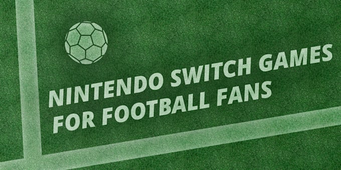 Nintendo Switch games for soccer and football fans - Nintendo